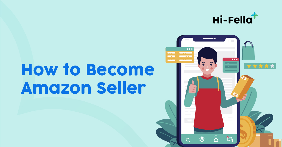 Steps on How to Become Amazon Seller - Hi-Fella Insights